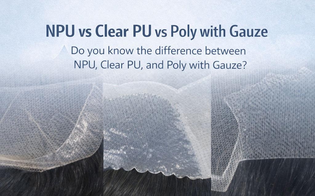 The difference between NPU, Clear PU, and Poly with Gauze